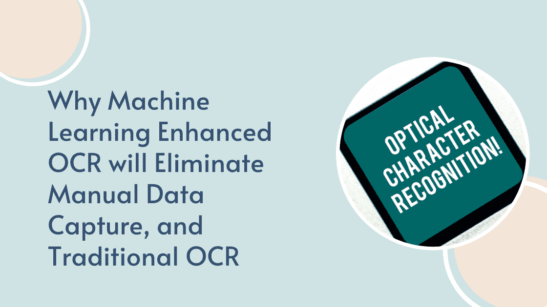 How OCR Machine Learning will Eliminate Manual Data Capture?